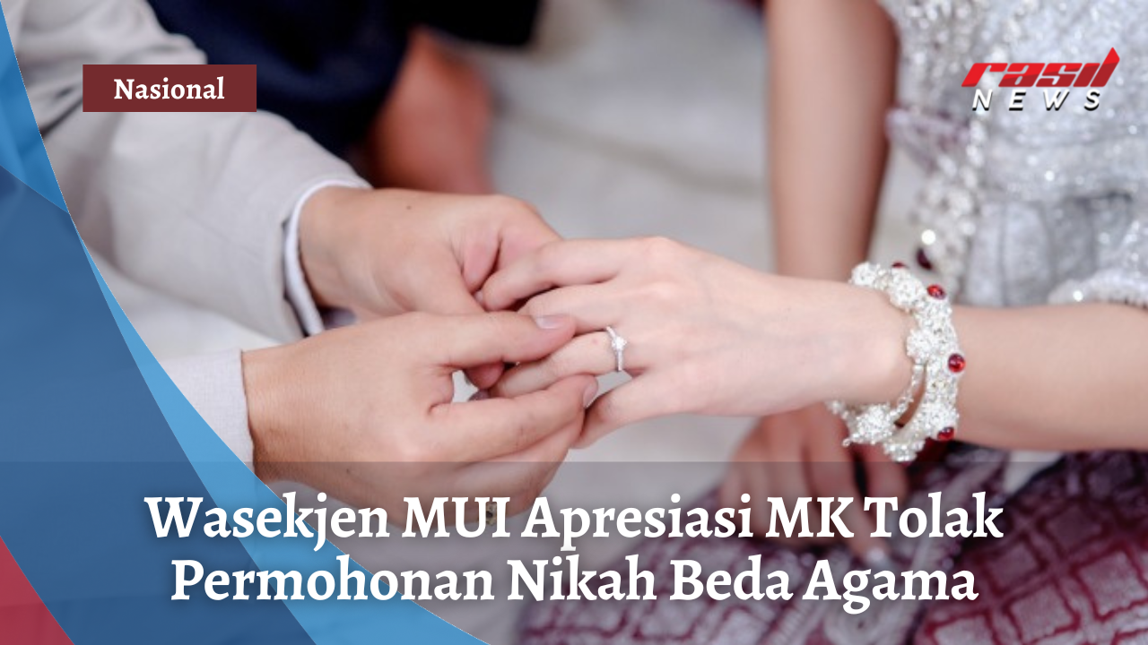 MUI Apresiasi MK Tolak Permohonan Nikah Beda Agama – Rasil 720 AM MUI Apresiasi MK Tolak Permohonan Nikah Beda Agama – Rasil 720 AM